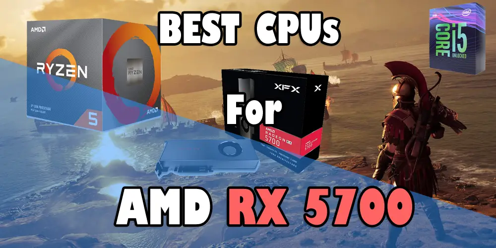 Three Best CPUs for AMD Navi RX 5700 - Xtremegaminerd