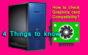 How to know if a graphics card is compatible with your PC