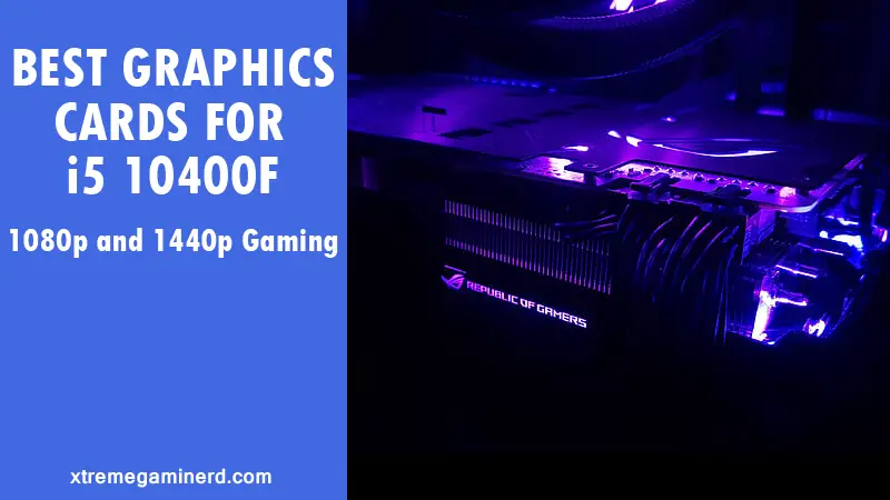 5 Best Graphics Cards for Intel Core i5 10400F - Xtremegaminerd