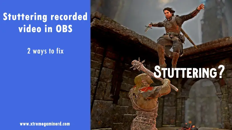 Fix OBS recorded video stuttering in two ways - Xtremegaminerd