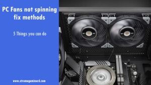 PC fans are not spinning- 5 ways to fix - Xtremegaminerd