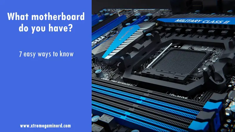 What motherboard do I have? 7 easy ways to know - Xtremegaminerd