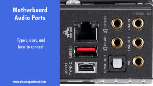 Motherboard Audio ports- Types and Uses
