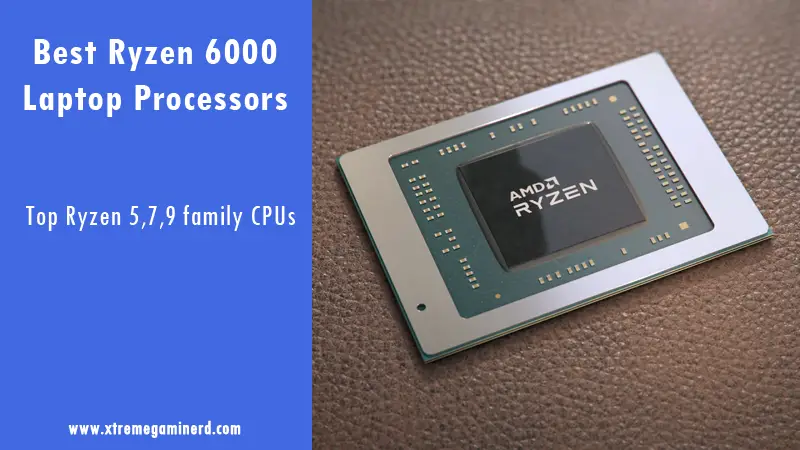 Four Best Laptop Ryzen 6000 Series Processors - Xtremegaminerd