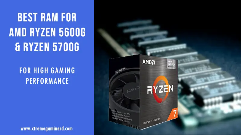 Best RAM for AMD Ryzen 5600G and Ryzen 5700G - Xtremegaminerd