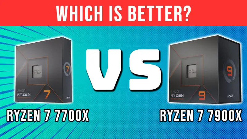 AMD Ryzen 7 7700X vs Ryzen 9 7900X: Which Is Better? - Xtremegaminerd