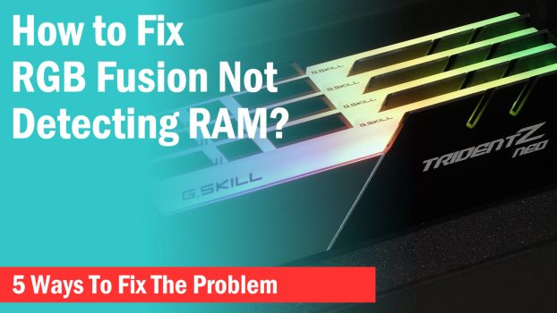 RGB Fusion Not Detecting RAM: 5 Ways To Fix - Xtremegaminerd